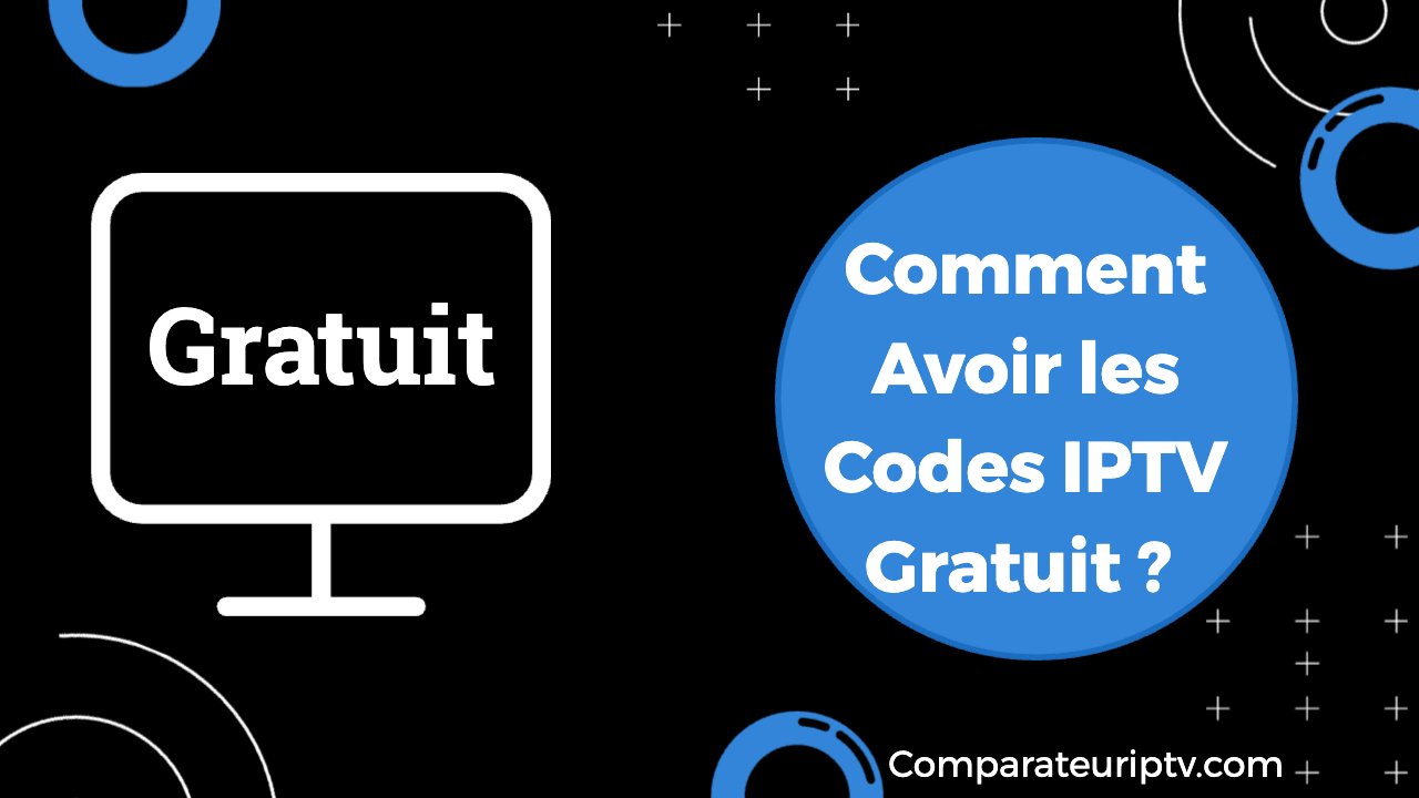 Code IPTV gratuit 2026 – Comment en obtenir légalement