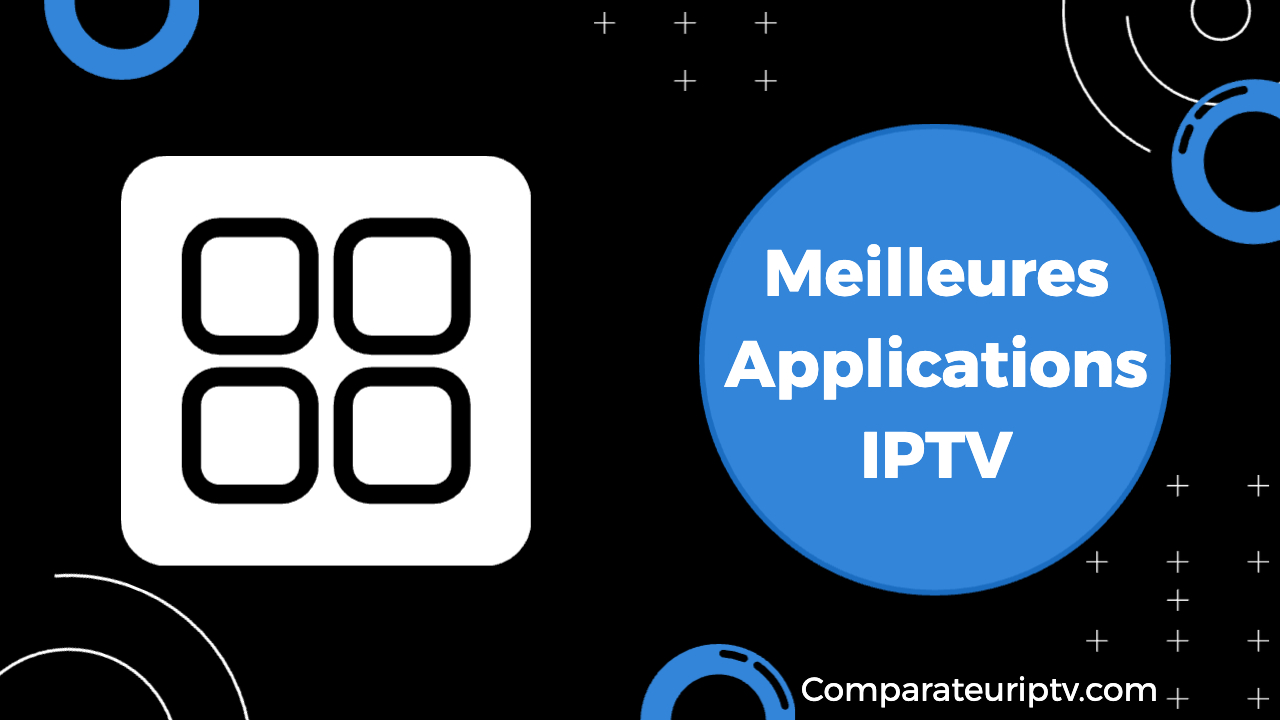Meilleures Applications IPTV 2026 - Android, iOS, Smart TV